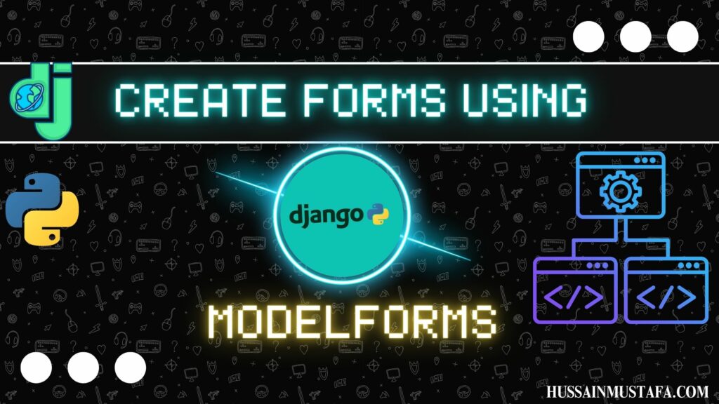 Django ModelForm - Creating Forms using Django Models - Hussain Mustafa