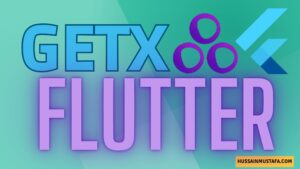 How to Use GetX in Flutter: A Complete Guide - Hussain Mustafa